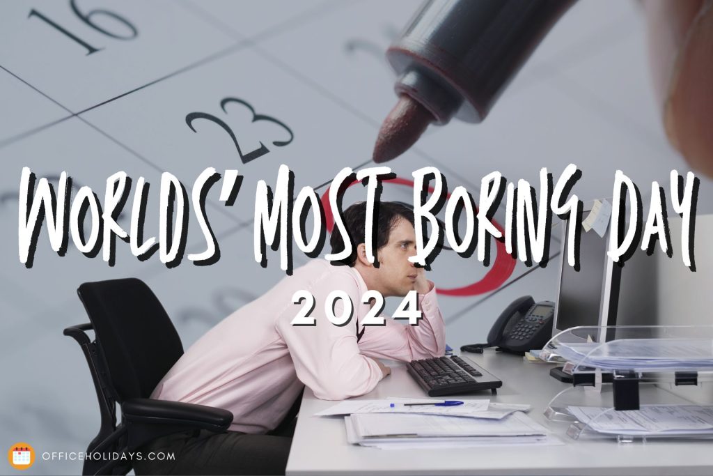 World's Most Boring Day 2024 - Office Holidays Blog