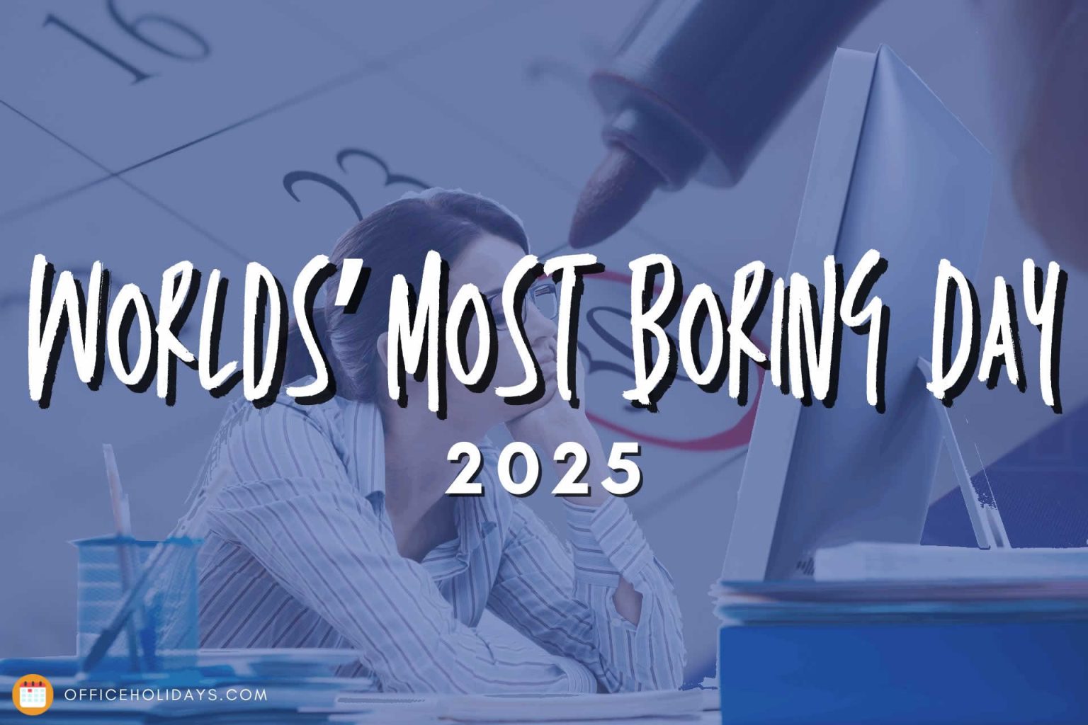 What day is the Most Boring Day in 2025? - Office Holidays Blog